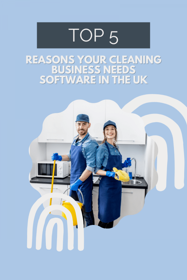 Top 5 Reasons Why Your UK Cleaning Business Needs Software!