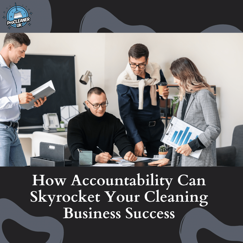 Accountability Can Skyrocket Your Cleaning Business