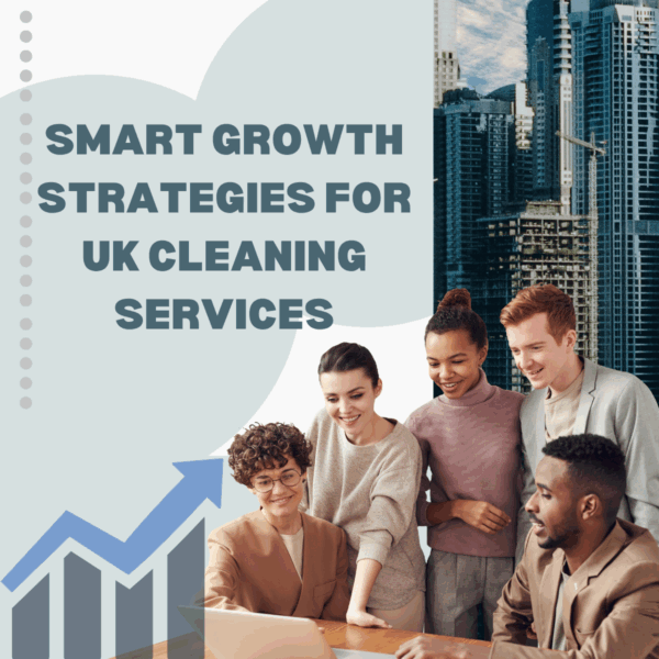 Cleaning Services Growth: Smart Strategies for UK Businesses ...